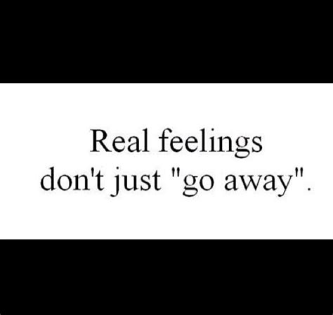 Real Feelings Dont Just Go Away Love Quotes