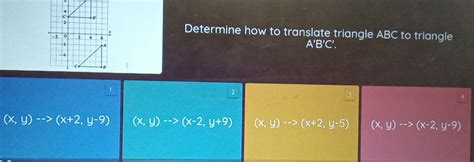 Solved Determine How To Translate Triangle Abc To Triangle Abc 1 2 3 4 Xy X2y 9 X