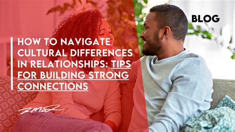How To Navigate Cultural Differences In Relationships Tips For Building Strong Connections