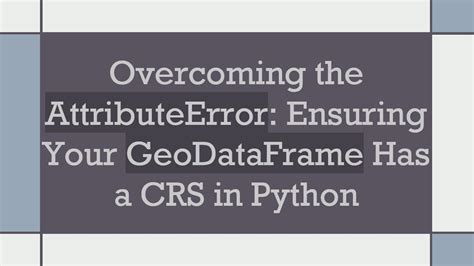 Overcoming The Attributeerror Ensuring Your Geodataframe Has A Crs In Python Youtube