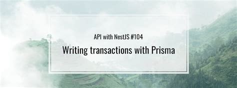 Api With Nestjs 104 Writing Transactions With Prisma Rnode