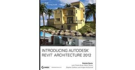 Introducing Autodesk® Revit® Architecture 2012 Autodesk® Official Training Guide [book]