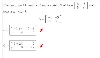 Answered: Find an invertible matrix P and a matrix C of form that A PCP-¹. = P = C = −2+ i -2- i ...