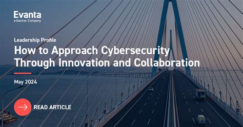 How To Approach Cybersecurity Through Innovation And Collaboration
