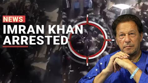 Watch Former Pakistan Pm Imran Khan Arrested Outside Islamabad High Court