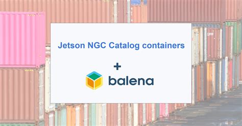 Using Nvidia Jetson Ngc Containers On Balenaos