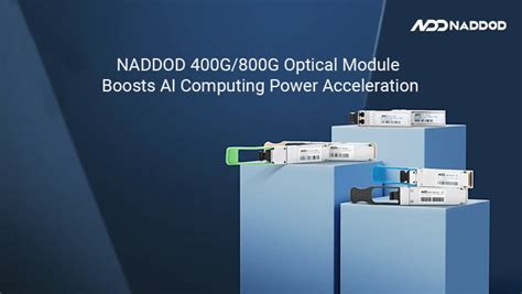 naddod 400g 800g optical module boosts ai computing power acceleration naddod blog