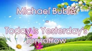 Today Is Yesterdays Tomorrow Von Michael Bublé Lautde Song