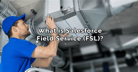 What Is Salesforce Field Service Fsl Rithom