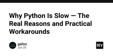 Why Python Is Slow — The Real Reasons And Practical Workarounds Dev