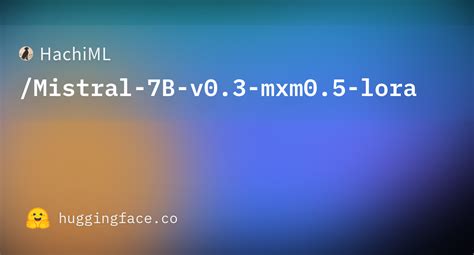 HachiML Mistral B V Mxm Lora Hugging Face