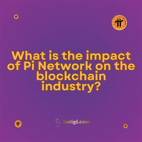 What Is The Impact Of Pi Network On The Blockchain Industry Must