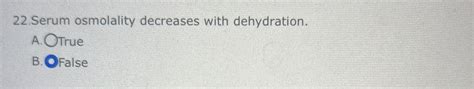 Solved Serum Osmolality Decreases With Dehydration A