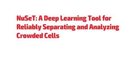 nuset a deep learning tool for reliably separating and analyzing