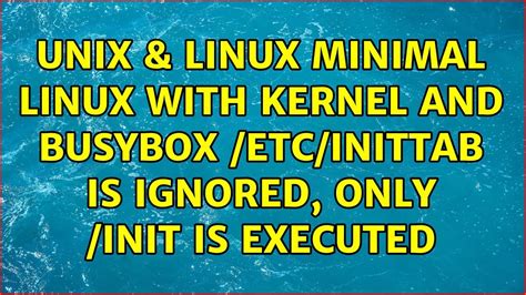 Minimal Linux With Kernel And Busybox Etcinittab Is Ignored Only