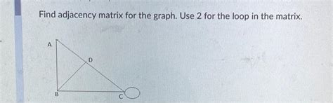Solved Find Adjacency Matrix For The Graph Use 2 For The