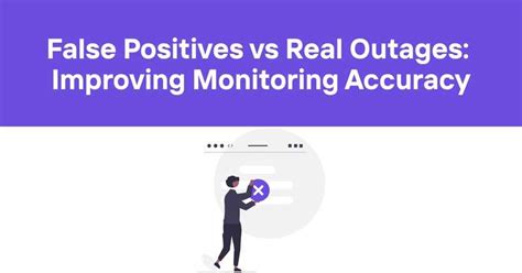 Odown Blog False Positives Vs Real Outages Improving Monitoring Accuracy