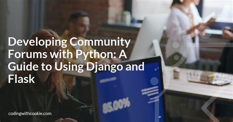 Developing Community Forums With Python A Guide To Using Django And Flask Coding With Cookie