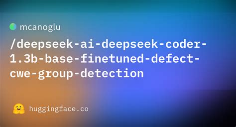 Mcanogludeepseek Ai Deepseek Coder 13b Base Finetuned Defect Cwe
