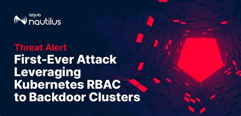 First Ever Attack Leveraging Kubernetes Rbac To Backdoor Clusters