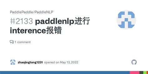 Paddlenlp进行interence报错 · Issue 2133 · Paddlepaddlepaddlenlp · Github