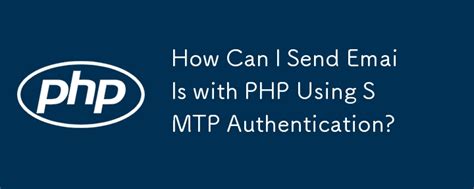How Can I Send Emails With Php Using Smtp Authentication Php Tutorial Phpcn
