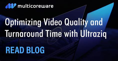 Multicoreware Inc On Linkedin Optimizing Video Quality And Turnaround Time With Ultraziq