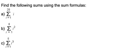 Solved Find The Following Sums Using The Sum Formulas A Chegg Com