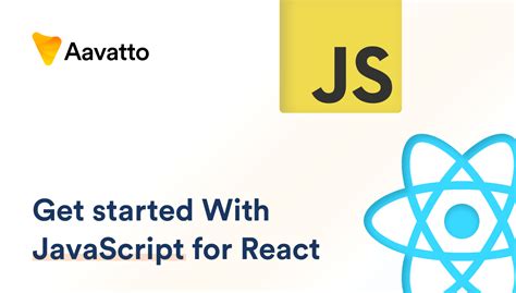 What Is JavaScript For React And How To Get Started With It Aavatto