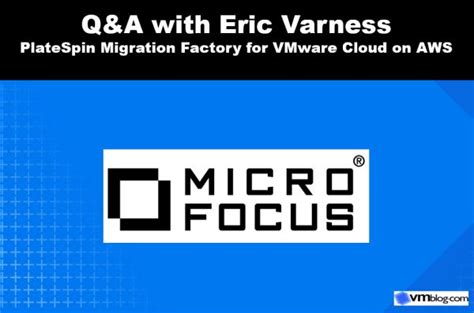 Vmblogs Expert Interviews Micro Focus Talks Platespin Migration Factory For Vmware Cloud On