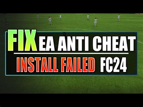 EA FC 24 Anti Cheat Not Working Possible Solutions And More