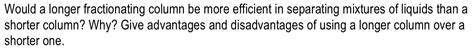 Solved Would A Longer Fractionating Column Be More Efficient