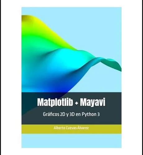 Libro Matplotlib Mayavi Gráficos 2d Y 3d En Python 3 Sp Envío Gratis