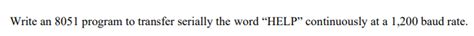 Solved Write An 8051 Program To Transfer Serially The Word