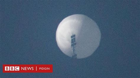Chinese Spy Balloon Video Wetin Be Dis Alleged Spy Balloon Wey Fly Ova Us Bbc News Pidgin Chinese Spy Balloon Video Wetin Be Dis Alleged Spy Balloon Wey Fly Ova Us Bbc News Pidgin