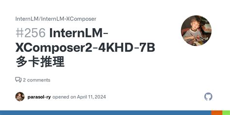 Internlm Xcomposer2 4khd 7b 多卡推理 · Issue 256 · Internlminternlm Xcomposer · Github