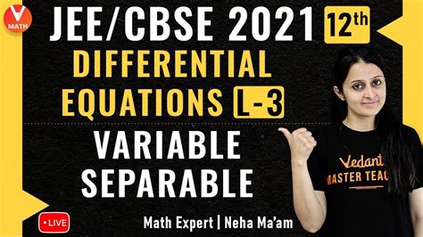 Jee Differential Equations L 3 Variable Separable Class 12 Jee Maths Jee 2021 Vedantu