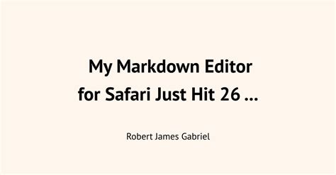 My Markdown Editor For Safari Just Hit 26 In Developer Tools On The App Store Robert James