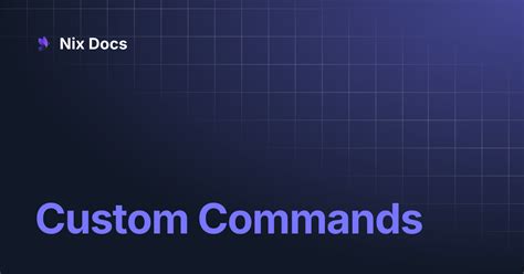 Custom Commands Nix Docs
