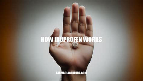 Understanding How Ibuprofen Works A Comprehensive Guide