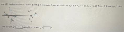 Solved Use KCL To Determine The Current In And I2 In The Chegg Com