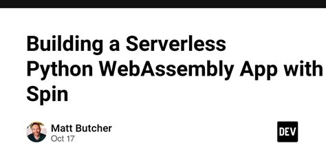 Building A Serverless Python Webassembly App With Spin Dev Community