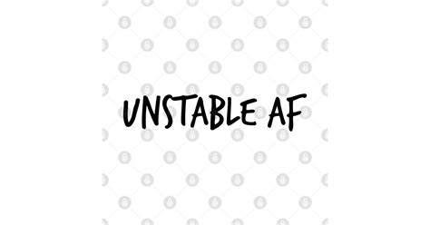 Unstable Af Black Version Unstable T Shirt Teepublic Unstable Af Black Version Unstable T Shirt Teepublic