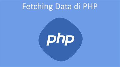 Memahami Fetching Data Di Php Nanang Gunawan Blog