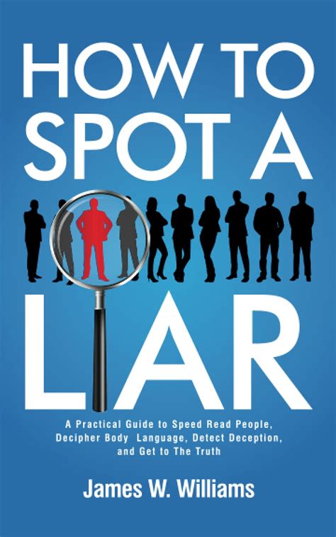 How To Spot A Liar A Practical Guide To Speed Read People Decipher Body