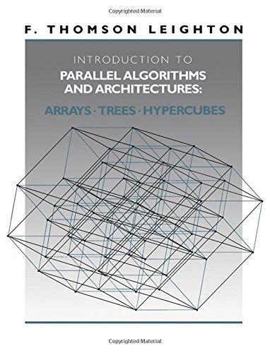 Introduction To Parallel Algorithms And Architectures Arrays Trees Hypercubes Leighton