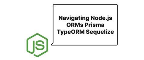 Navigating Node Js Orms Prisma Typeorm Sequelize Leapcell