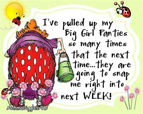 I Ve Got My Big Girl Panties Pulled Up So Many Times Pictures Photos And Images For Facebook