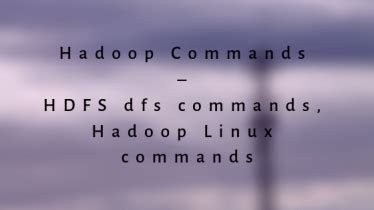 Hadoop Commands HDFS Dfs Commands Hadoop Linux Commands RCV Academy