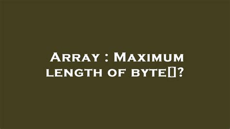 Array Maximum Length Of Byte Youtube
